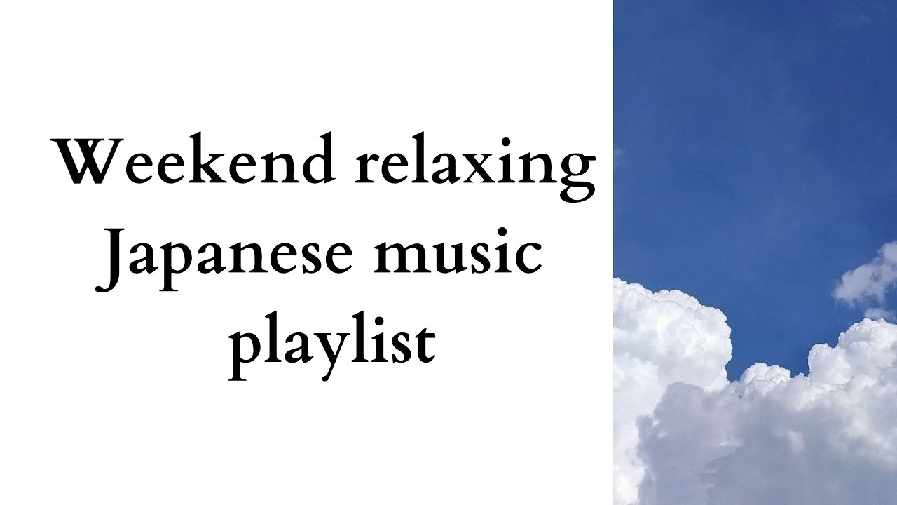 Playlist 9 - Weekend relaxing Japanese music playlist - YouTube