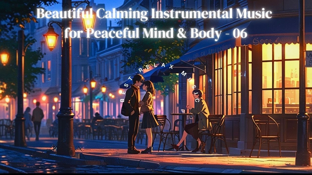 Beautiful Calming Instrumental Music for Peaceful Mind & Body - 06 ...