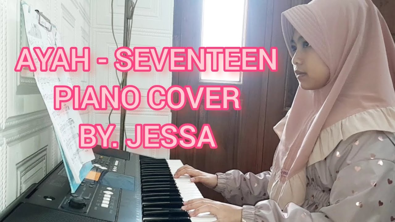 AYAH - SEVENTEEN (PIANO COVER) BY. JENESIA SALSABILA TAZWINY (MURID ...