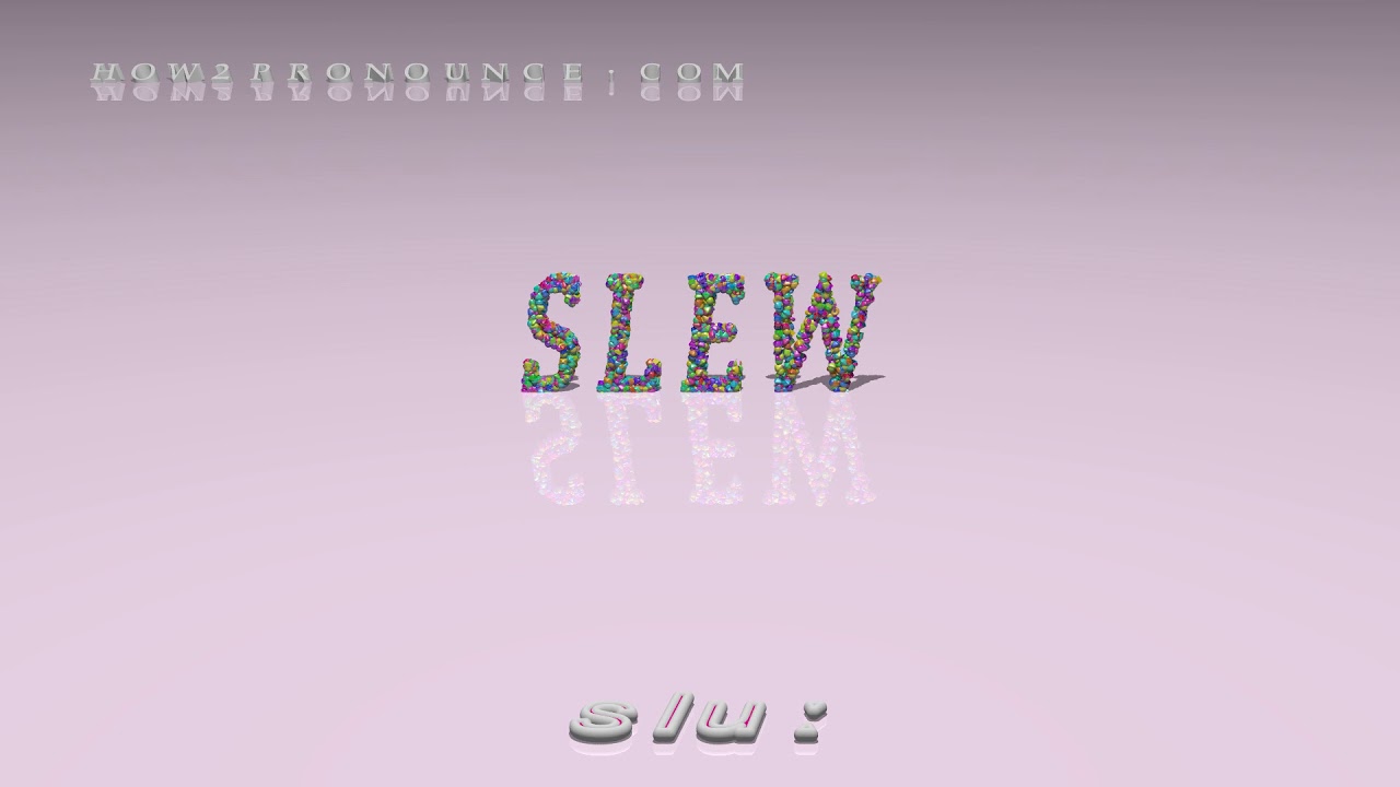 slew - pronunciation + Examples in sentences and phrases - YouTube