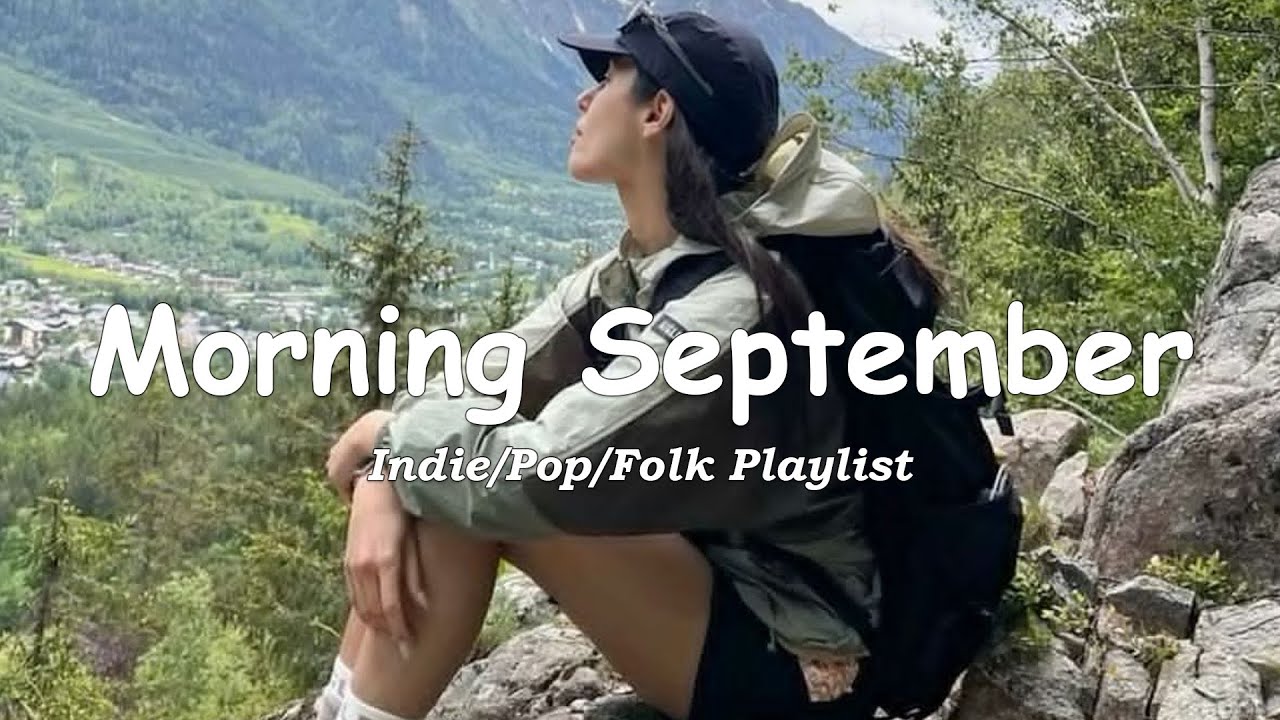 Morning September | Positive songs that make you feel alive | An Indie ...
