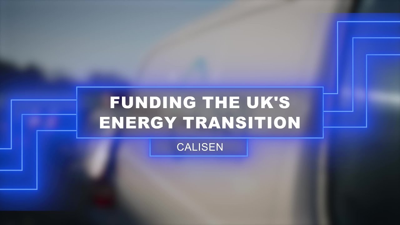 Funding the UK's Energy Transition | Calisen | Electrifying our Future ...