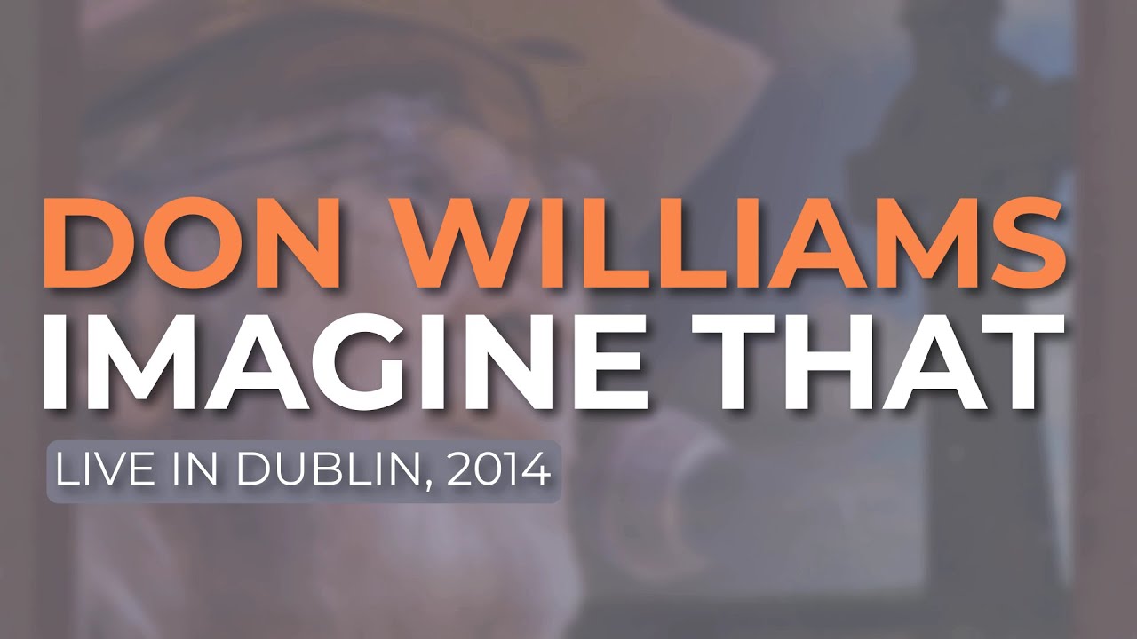 Don Williams - Imagine That (Live in Dublin, 2014) (Official Audio) - YouTube
