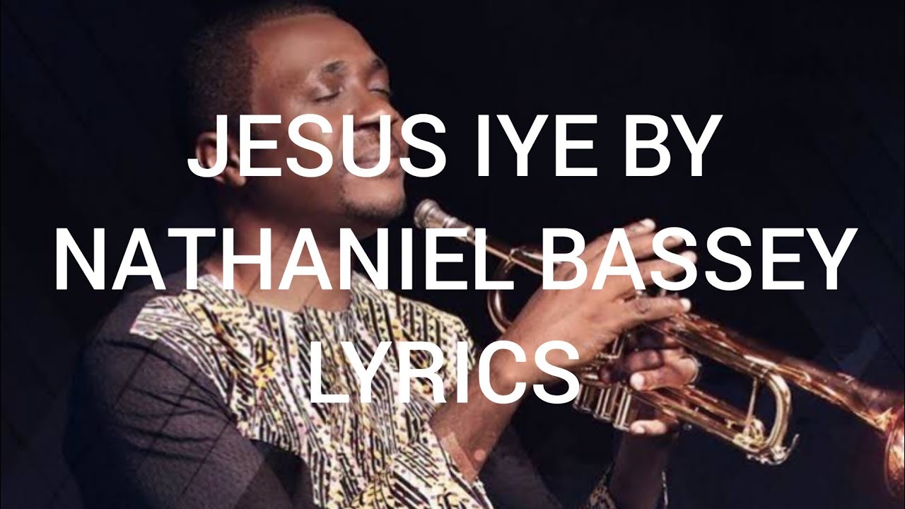 JESUS IYE BY NATHANIEL BASSEY OFFICIAL LYRICS VIDEO - YouTube Music