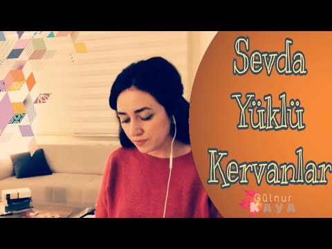 Sevda Yüklü Kervanlar • Gülnur Kaya