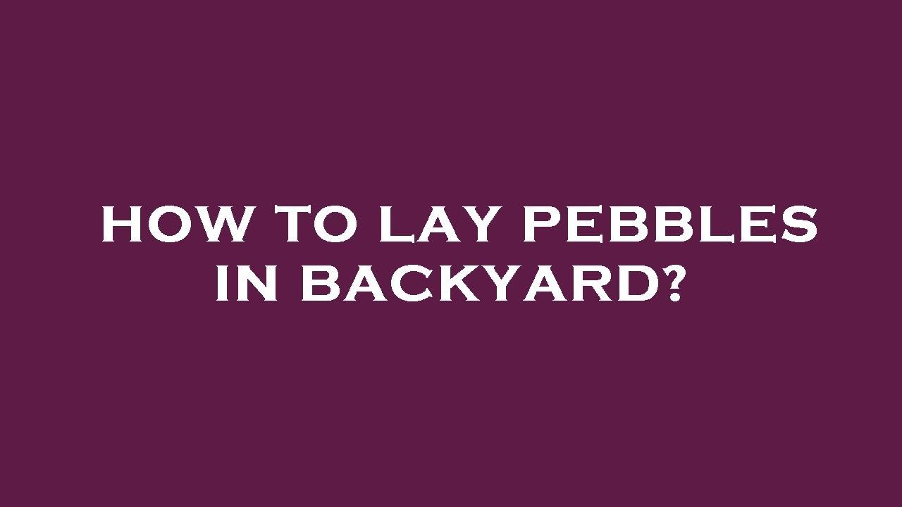 How to lay pebbles in backyard? - YouTube