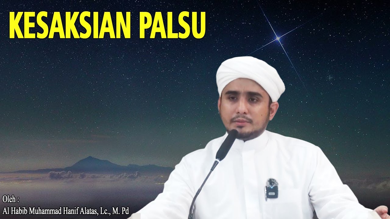 KESAKSIAN PALSU - Oleh Al Habib Muhammad Hanif Alatas, Lc., M. Pd - YouTube