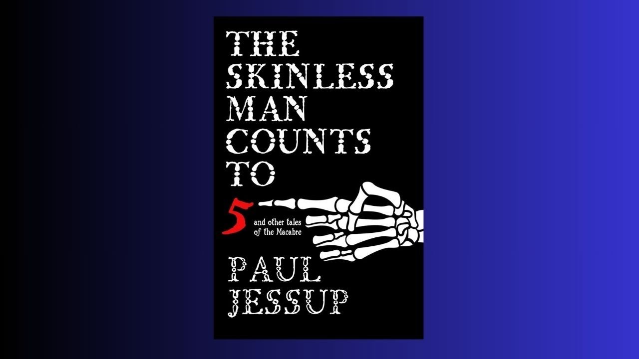 The Skinless Man Counts to 5 by Paul Jessup - that sounds painful ...