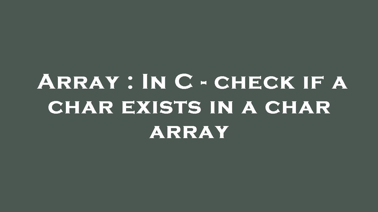 Array In C Check If A Char Exists In A Char Array YouTube array-in-c-check-if-a-char-exists-in-a-char-array-youtube