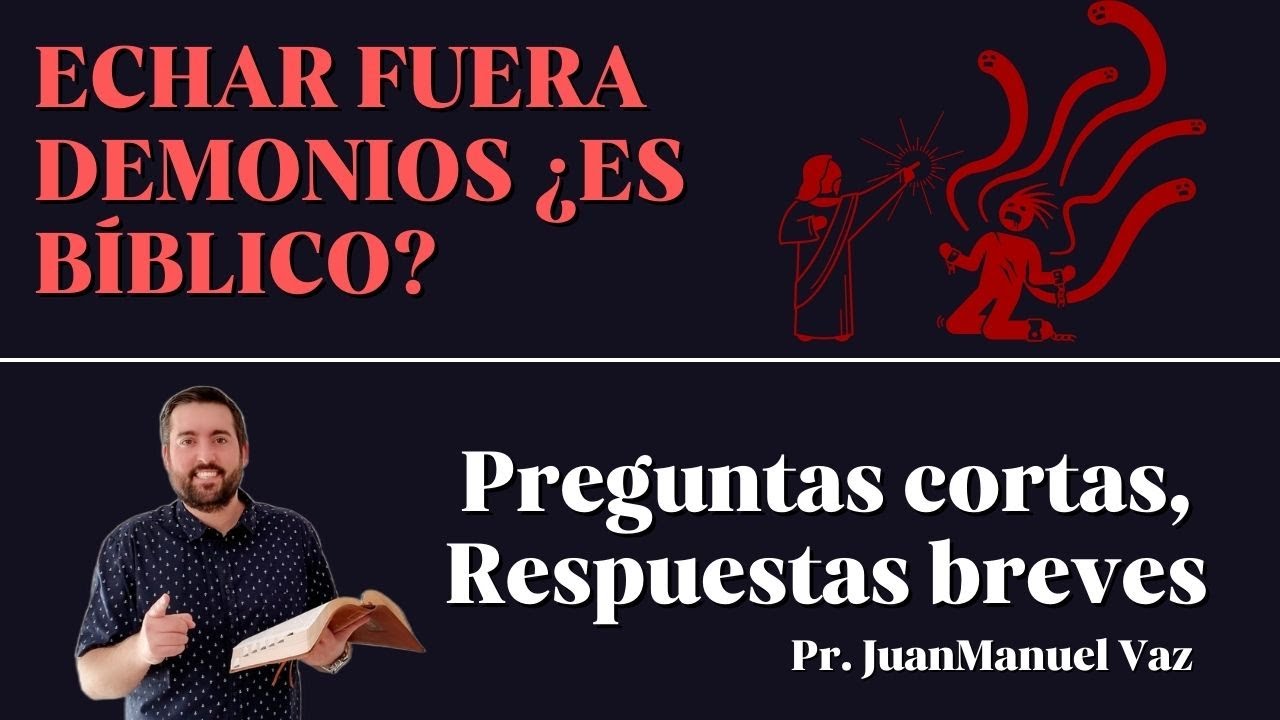Echar Fuera Demonios ¿Es Bíblico? - Juan Manuel Vaz - YouTube