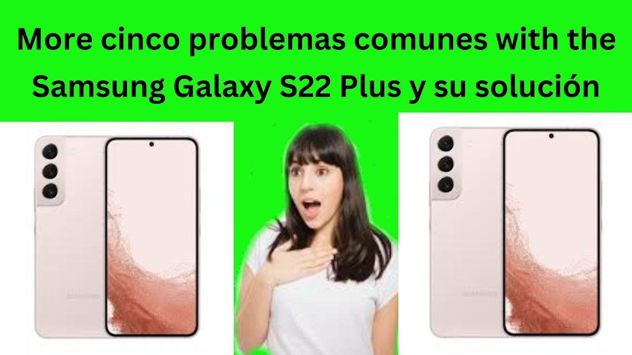 More than five common problems with the Samsung Galaxy S22 Plus and ...