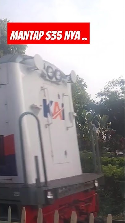MANTAP S35 NYA GAES.. #kai #railfans #kaiindonesia #keretaapi #selamatdijalan - YouTube