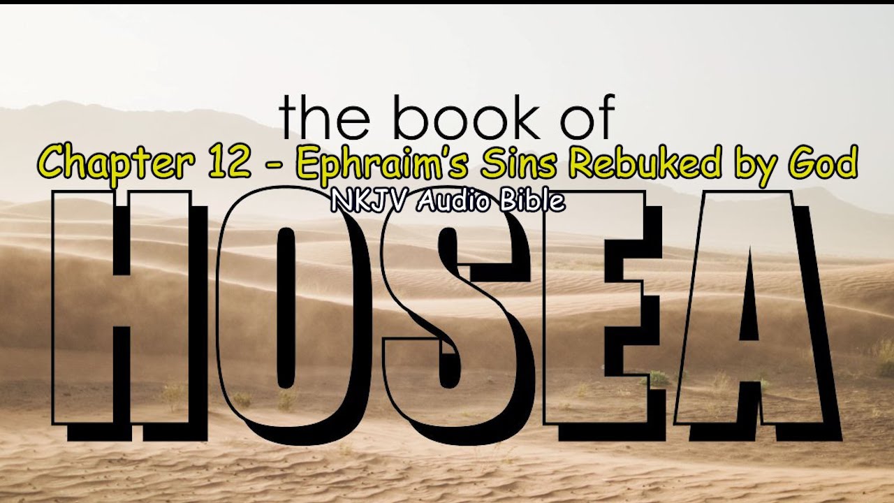Hosea 12 - Ephraim’s Sins Rebuked by God - YouTube