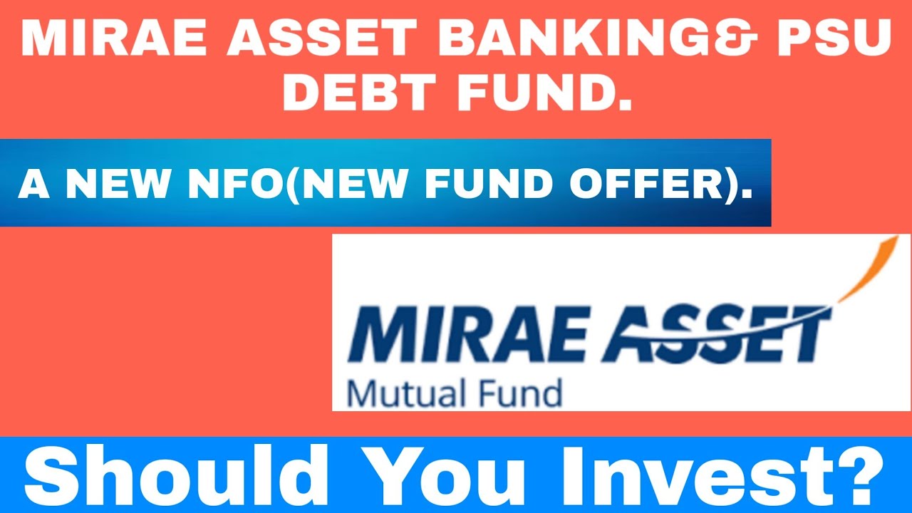 MIRAE ASSET BANKING&PSU DEBT FUND NFO|MIRAE ASSET BANKING&PSU DEBT FUND ...