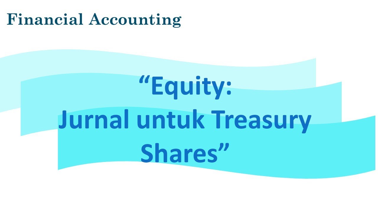 Financial Accounting; Equity Jurnal untuk Treasury Shares - YouTube