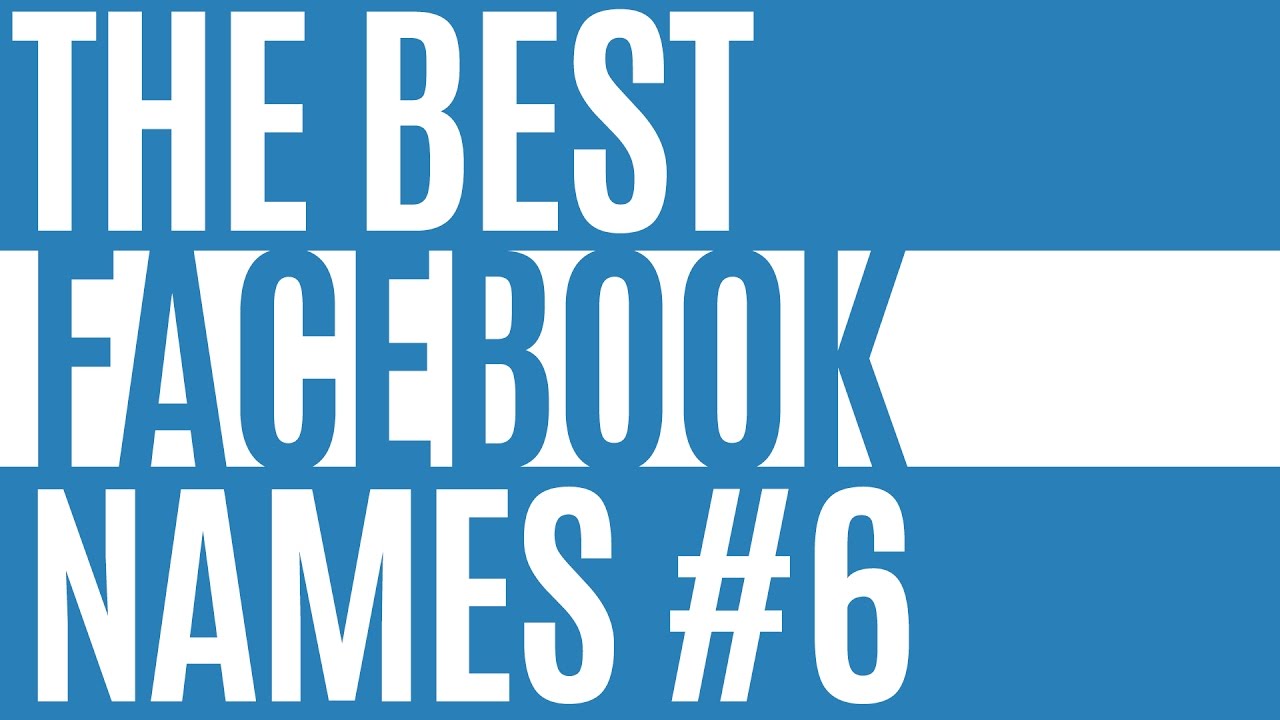THE BEST FACEBOOK NAMES ★ Part 6 ★ - YouTube
