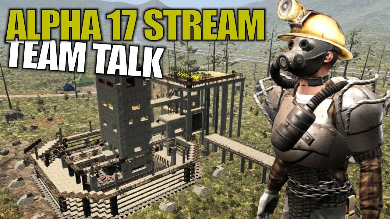ALPHA 17 STREAM TEAM TALK! | 7 Days to Die | Let's Play Gameplay Alpha ...