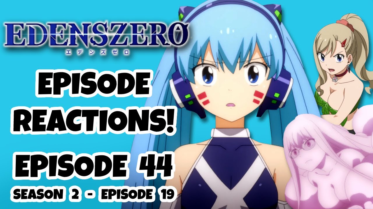EDENS ZERO EPISODE 44 REACTION!!! Season 2, Episode 19 - Episode 44: Darling Little Piece of ...