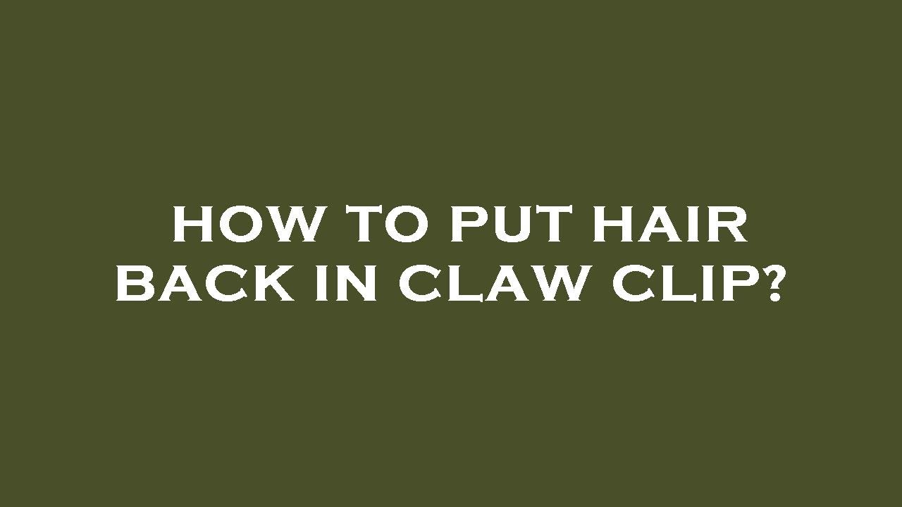 How to put hair back in claw clip? - YouTube