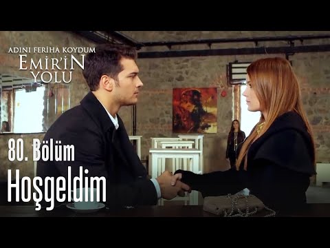 Hoşgeldim - Adını Feriha Koydum Emir'in Yolu 80. Bölüm