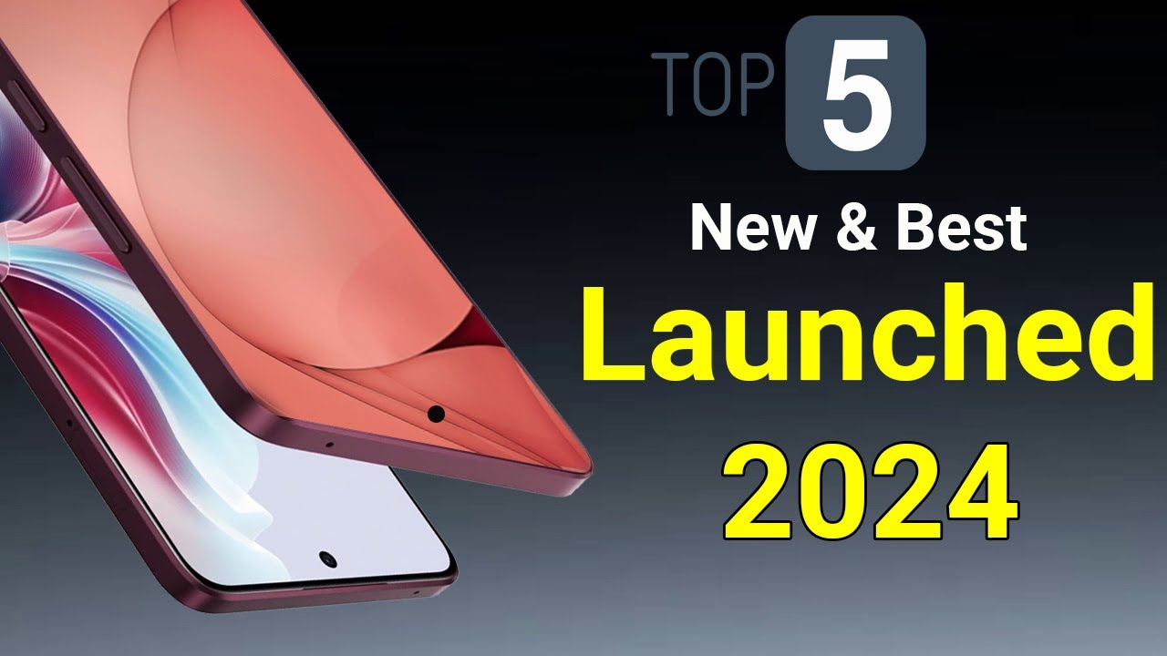 Top 5 New Launched Mobile Phones 2024 - YouTube