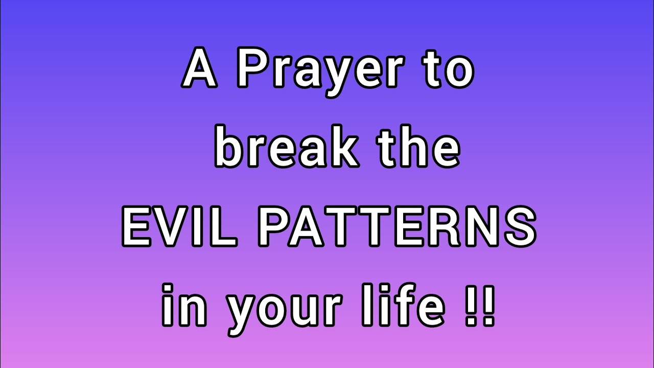 𝗣𝗿𝗮𝘆𝗲𝗿 𝘁𝗼 𝗯𝗿𝗲𝗮𝗸 𝘁𝗵𝗲 𝗘𝗩𝗜𝗟 𝗣𝗔𝗧𝗧𝗘𝗥𝗡𝗦 𝗶𝗻 𝘆𝗼𝘂𝗿 𝗹𝗶𝗳𝗲 ! - YouTube