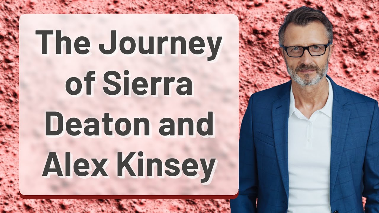 The Journey of Sierra Deaton and Alex Kinsey - YouTube