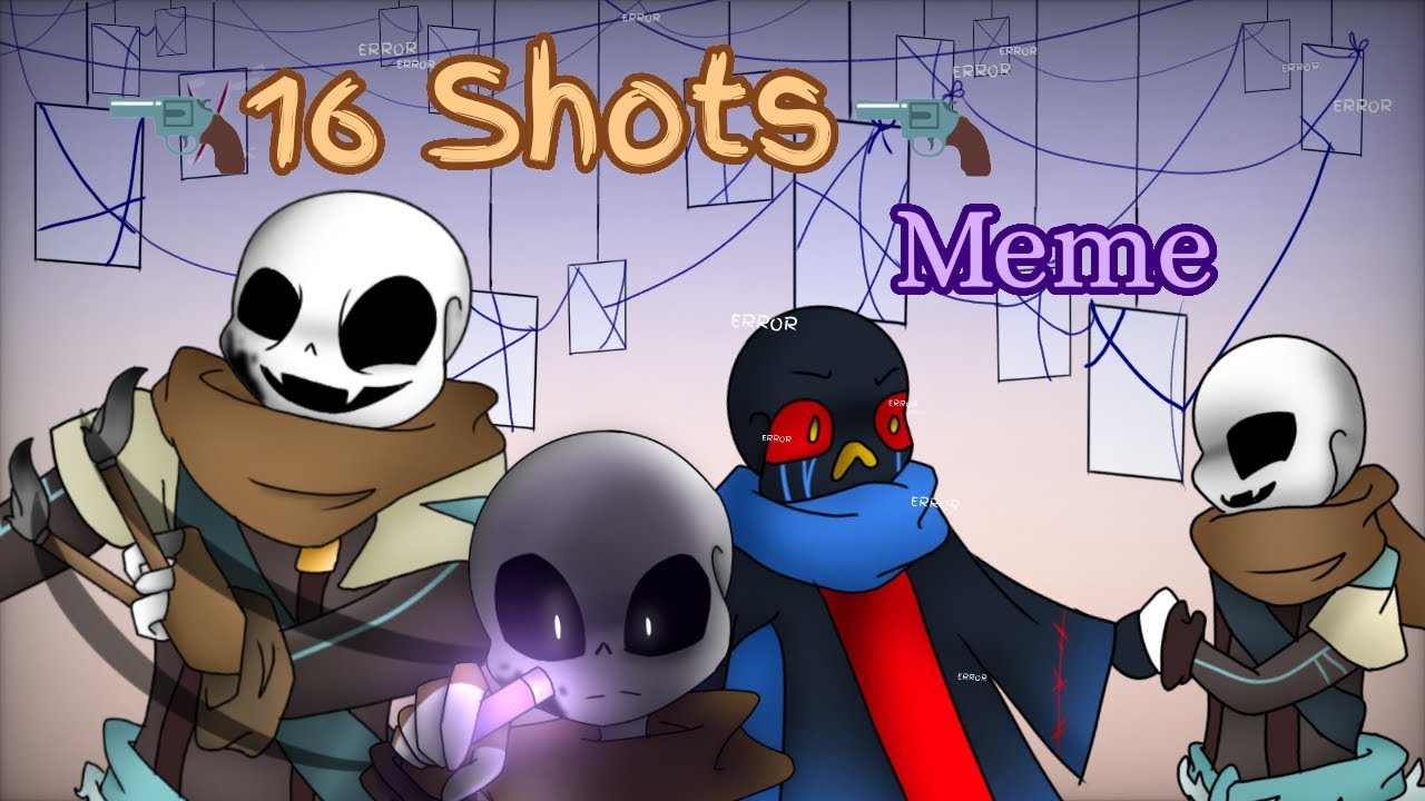 16 Shots Meme [ft. Ink and Error Sans] - YouTube