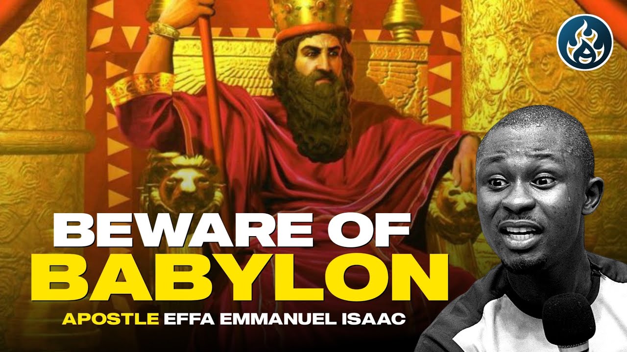 BEWARE OF BABYLON || APOSTLE EFFA EMMANUEL ISAAC - YouTube