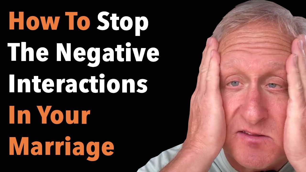 How To Stop The Negative Interactions In Your Marriage - YouTube