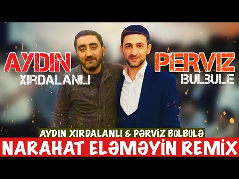 Aydin Xirdalanli feat. Perviz Bulbule - Narahat Elemeyin (Remix RelaxBeats)