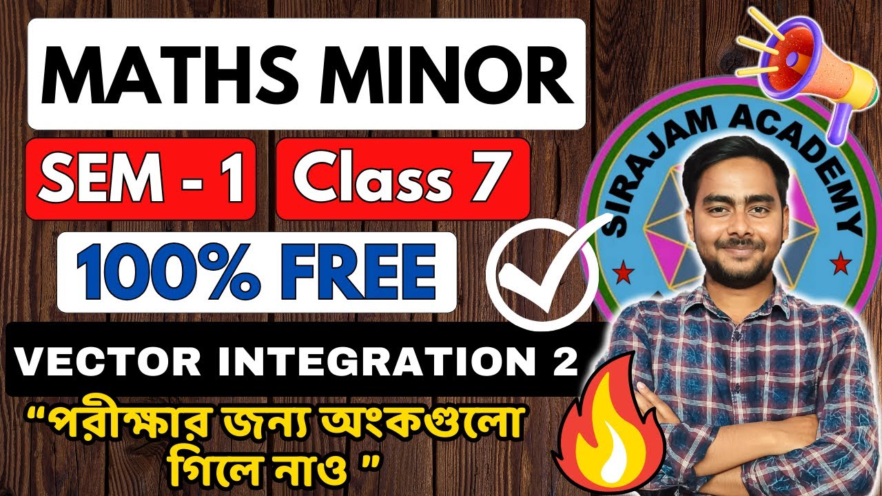 MATH MINOR | SEM 1 | FREE CLASS 7 | 2023 | Vector Analysis Integration ...