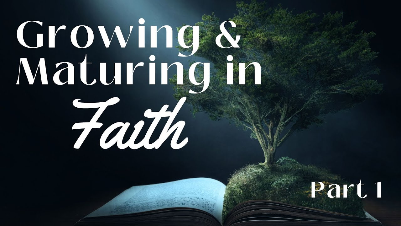 01-23-2025 Growing and Maturing in Faith Part 1 - YouTube