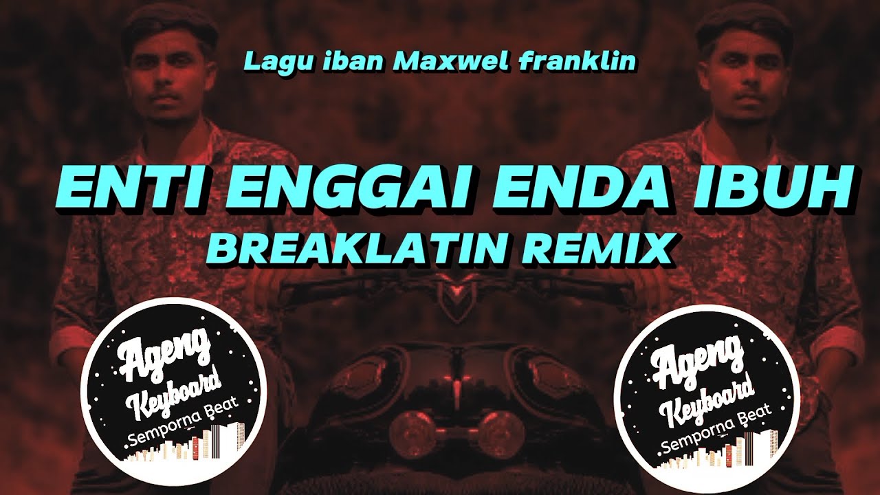 ENTI ENGGAI ENDA IBUH BREAKLATIN REMIX ( Lagu iban 2023 Maxwel franklin ...