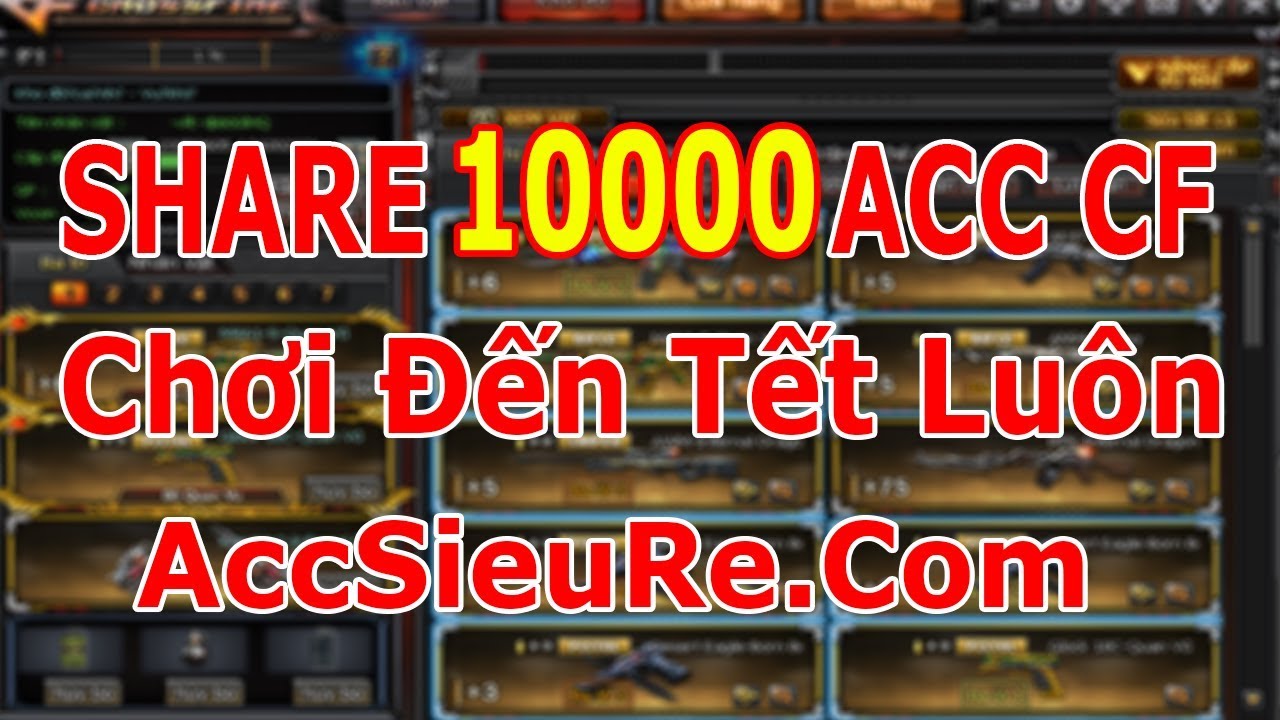 Share 10000 Acc CF Có Vip | AE Chơi Đến Tết Không Hết - YouTube