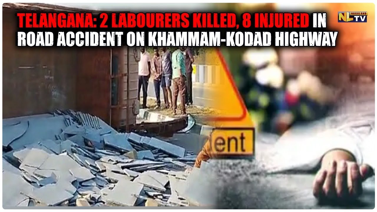 TELANGANA: 2 LABOURERS KILLED, 8 INJURED IN ROAD ACCIDENT ON KHAMMAM ...