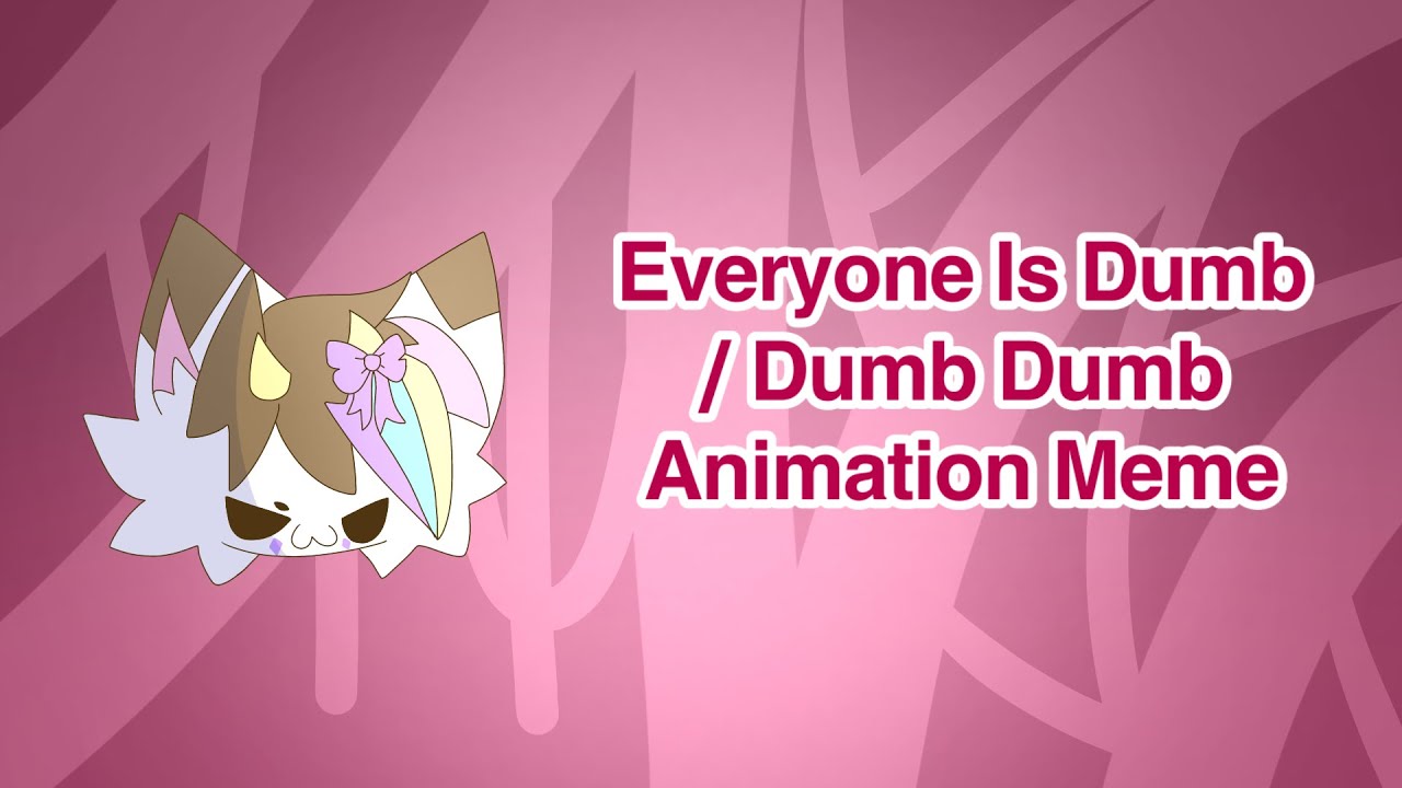 //Everyone Is Dumb / Dumb Dumb// Animation Meme | Test | [OC] - YouTube