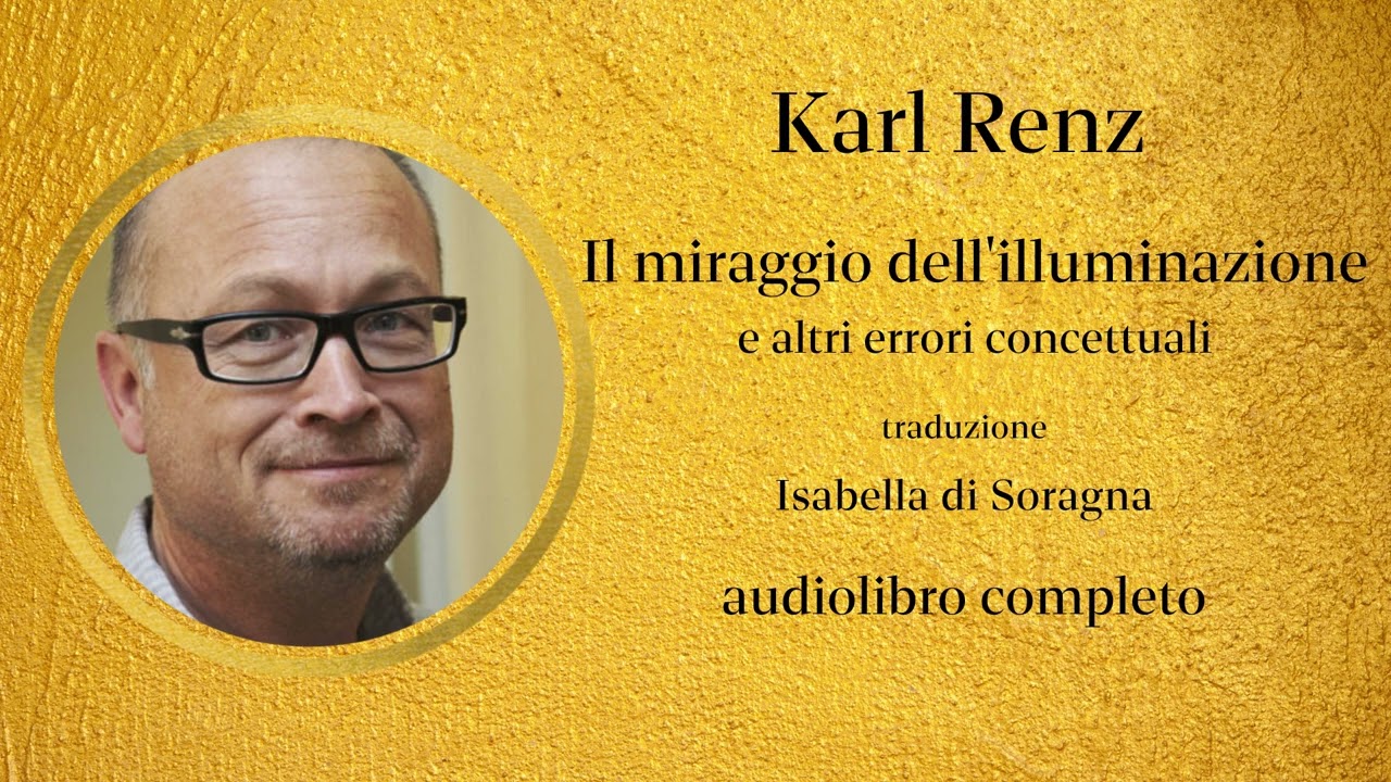 Karl Renz - Il miraggio dell'illuminazione e altri errori concettuali ...