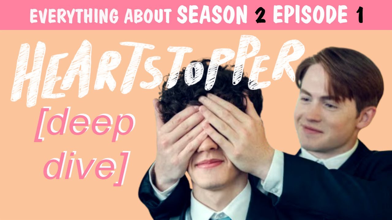 HEARTSTOPPER Deepdive Season 2 Episode 1 - YouTube