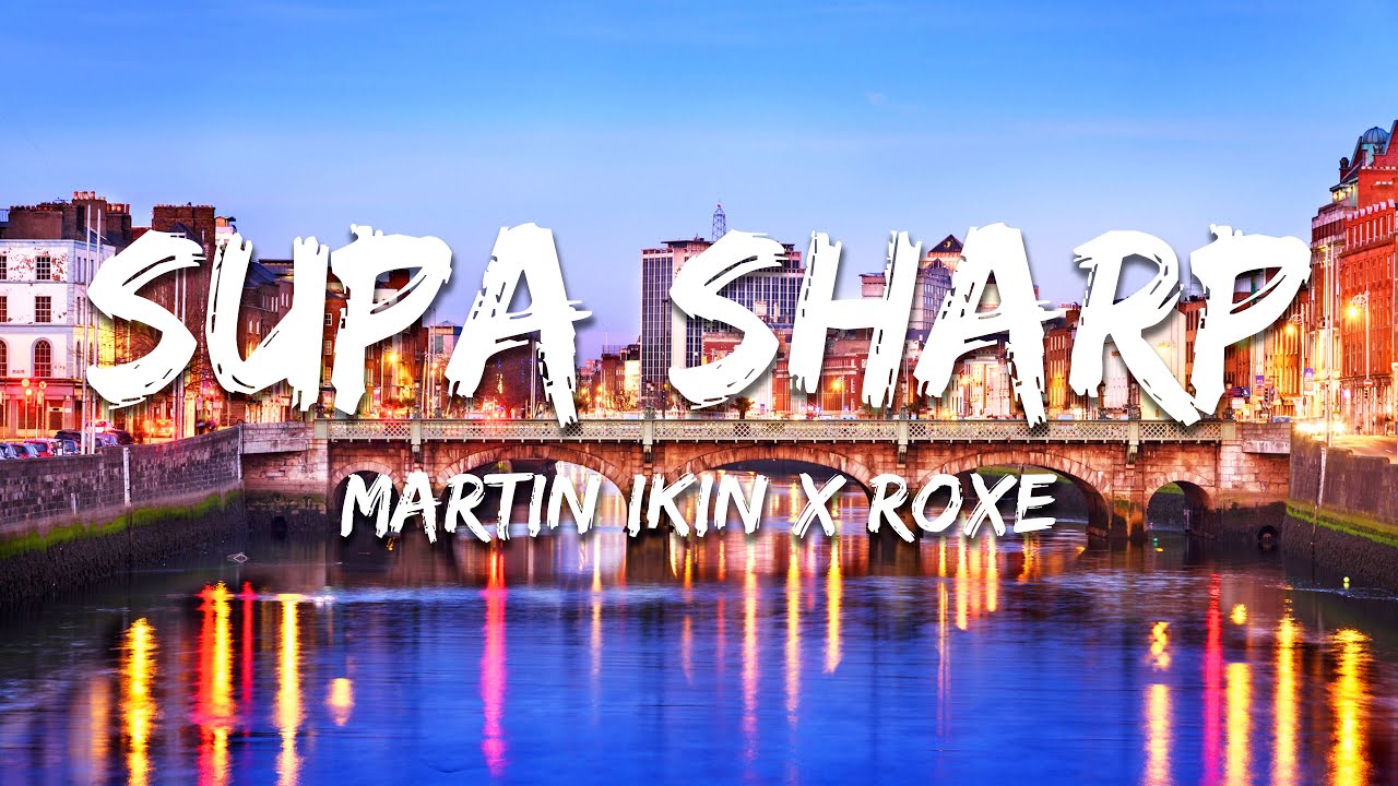 Martin Ikin, Roxe - Supa Sharp (Lyrics) - YouTube