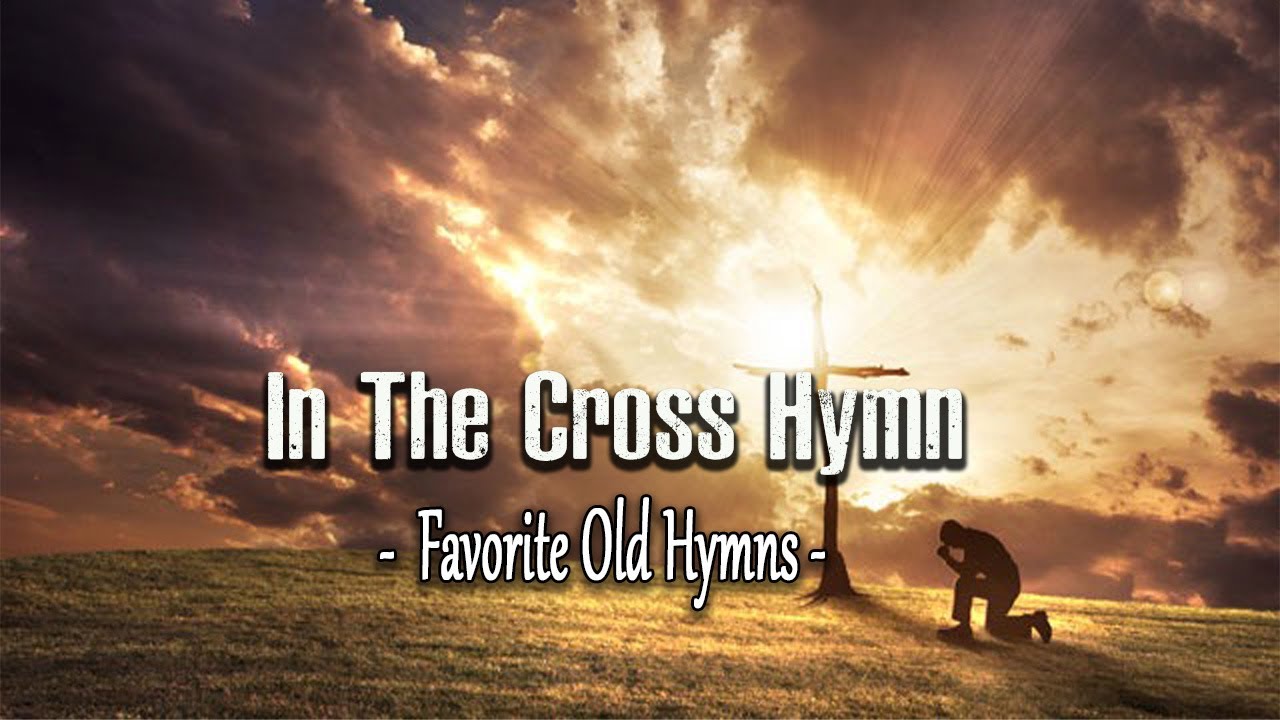 In The Cross Hymn (Lyrics) - Favorite Old Hymns - YouTube