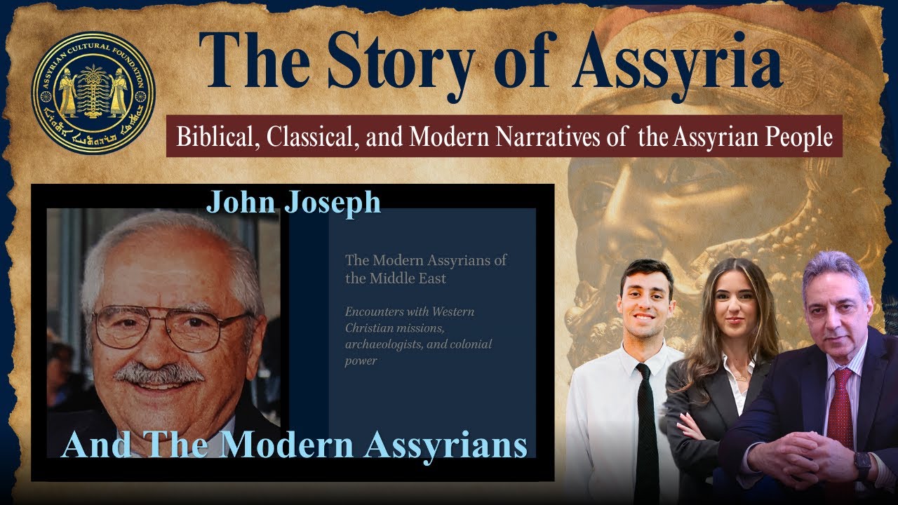 #09 - The Story of Assyria: John Joseph and the Modern Assyrian ...