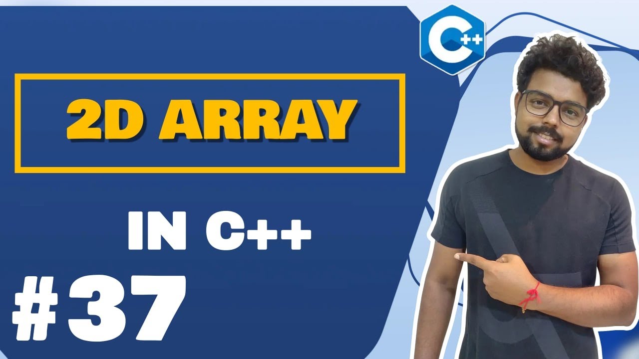 #37 2D Array in detail | 2 Dimensional Array | Array and loop | C++ ...