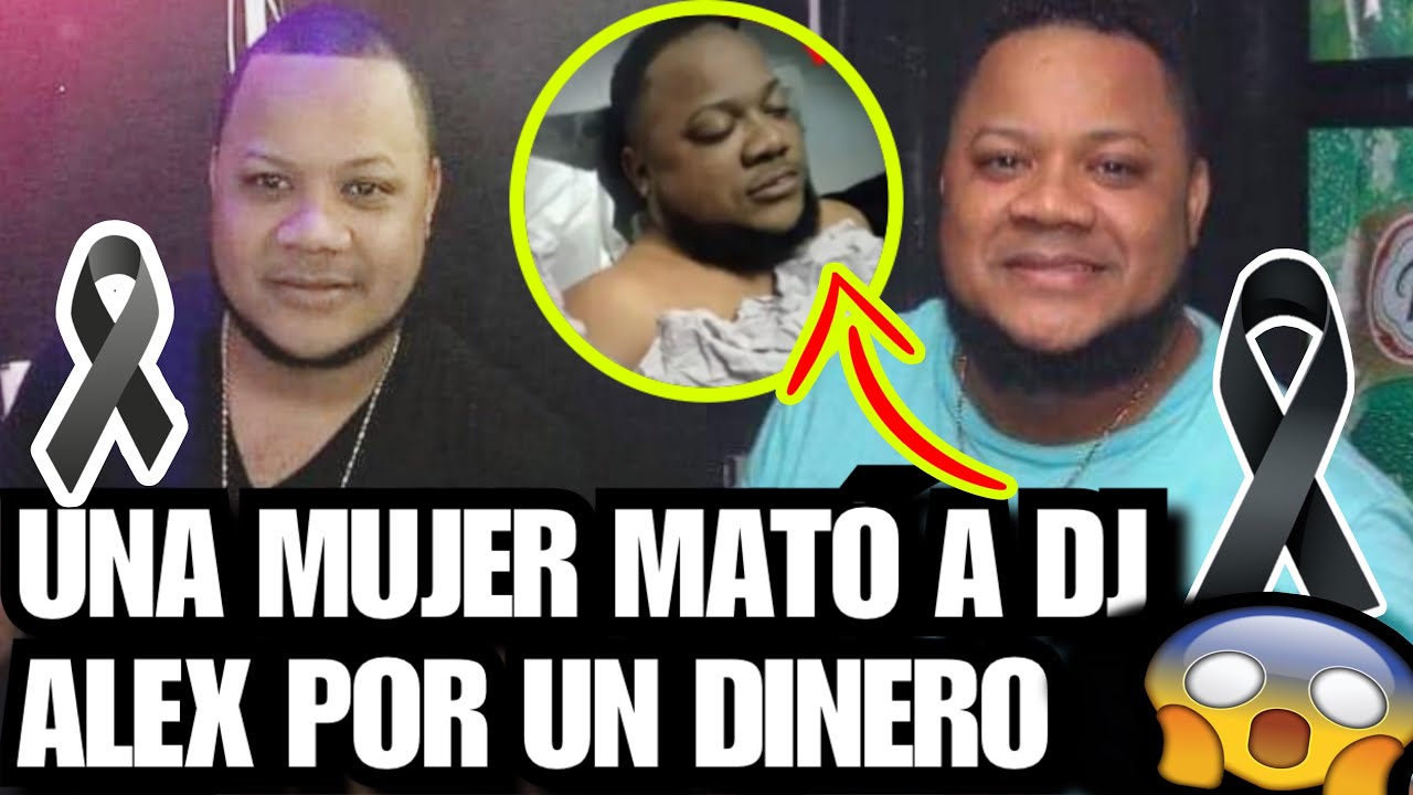 DE ÚLTIMO MINUTOS MUJER MATA A DJ ALEX POR UN DINERO 💰 QUE LE DEBÍA 😱 ...
