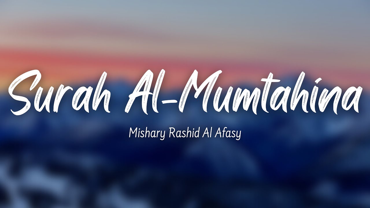 Surat Al Mumtahina She to be Examined Mishary Rashid Al Afasy سورة