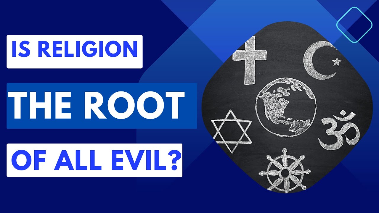 Is Religion The Root Of All Evil YouTube is-religion-the-root-of-all-evil-youtube
