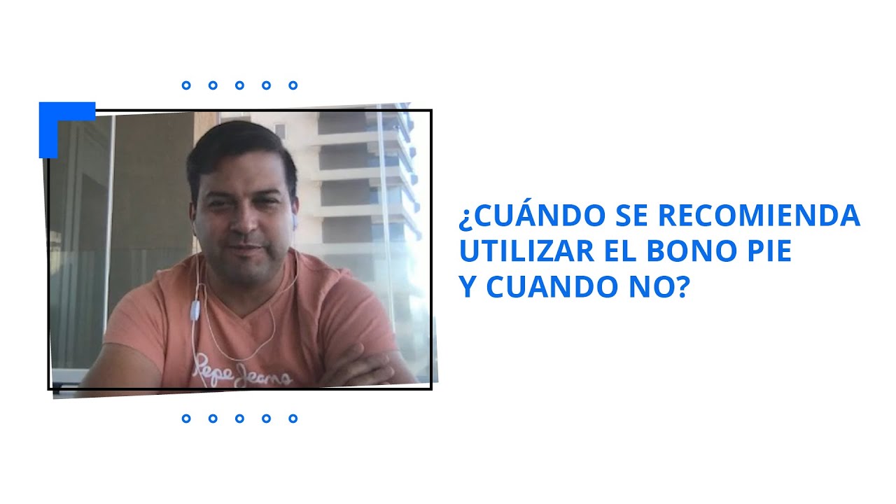 ¿CUÁNDO SE RECOMIENDA UTILIZAR EL BONO PIE Y CUANDO NO ...