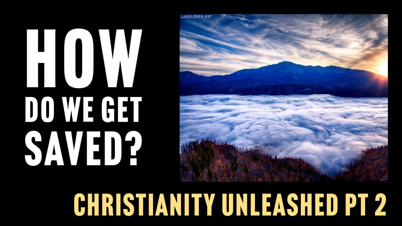HOW DO WE GET SAVED Christianity Unleashed pt 2 - YouTube