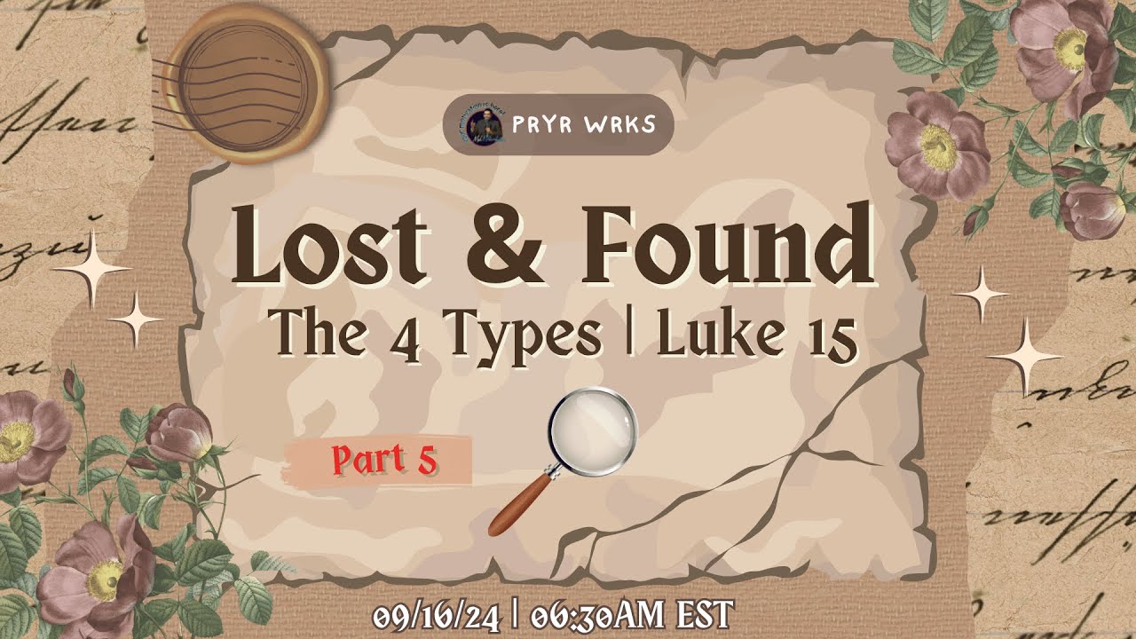 LOST & FOUND PT. 5 | THE 4 TYPES: LUKE 15 | PRYR WRKS | (09/16/24 ...