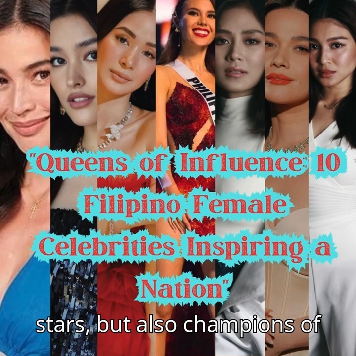 Queens of Influence: 10 Filipino Female Celebrities Inspiring a Nation ...